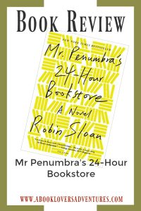 Mr. Penumbra’s 24-Hour Bookstore ~ Book Review – A Book Lover's Adventures